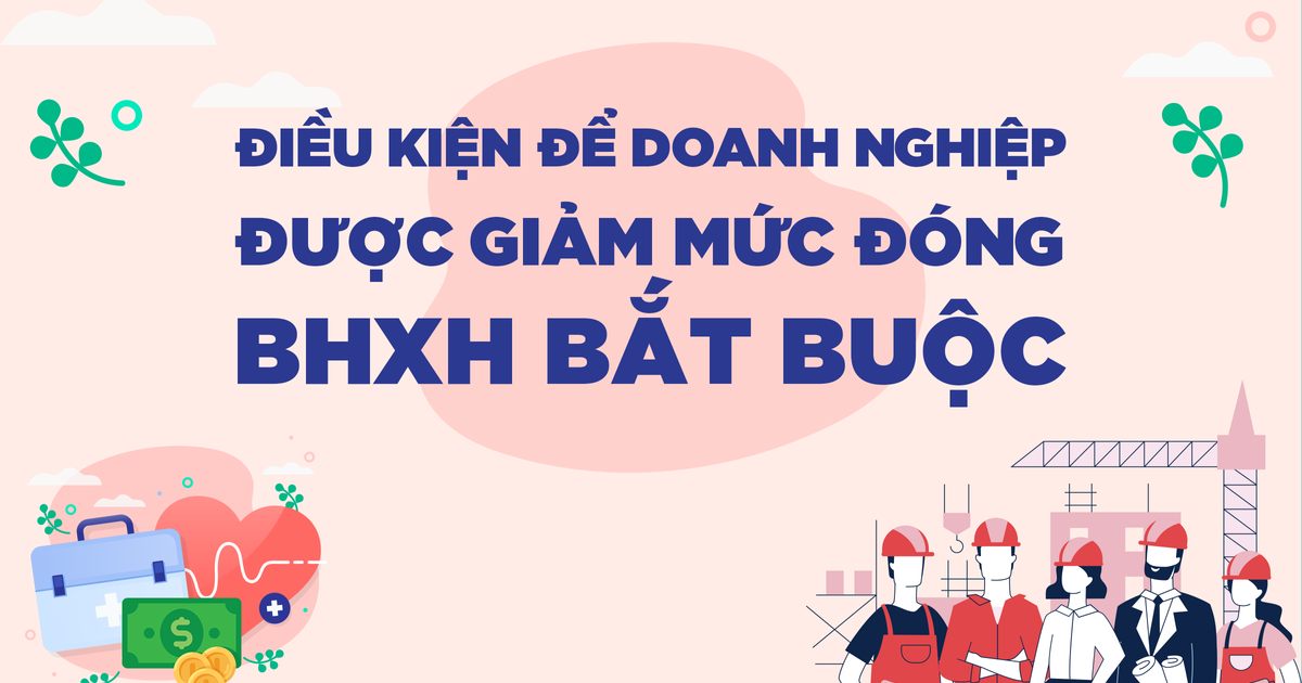[Infographic] - Điều kiện để doanh nghiệp được giảm mức đóng BHXH bắt buộc