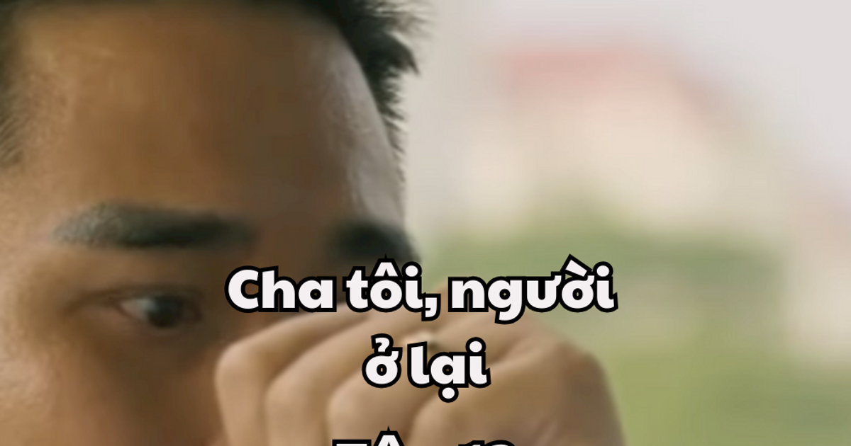 Cha tôi, người ở lại tập 12: Huấn chuyện gì cũng dám làm