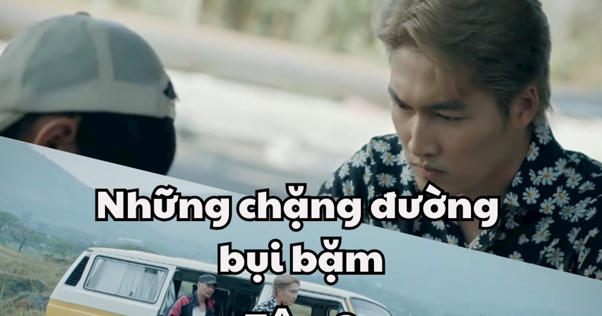 Những Chặng Đường Bụi Bặm tập 8: Preview và dự đoán nội dung tập 8 trên VTV3