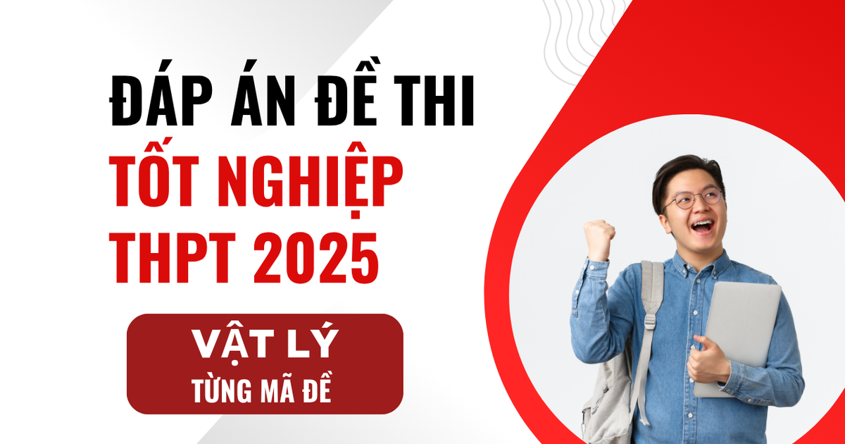 Đáp án môn Vật Lý mã đề 0201 thi tốt nghiệp THPT 2025