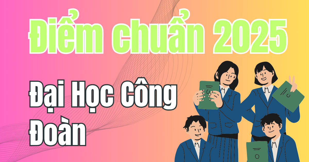 Điểm chuẩn Đại Học Công Đoàn 2025
