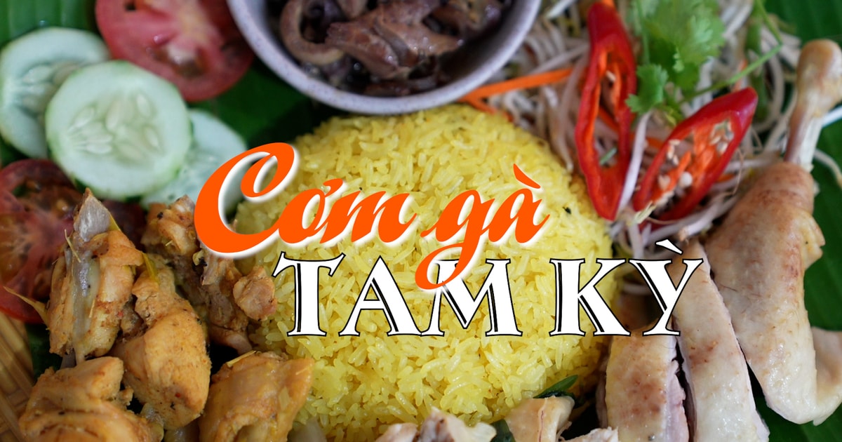 [VIDEO] - Cơm gà Tam Kỳ, món ngon quen mà lạ