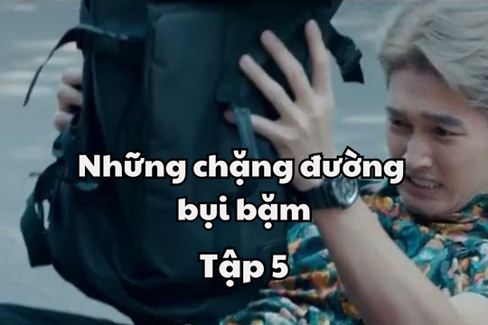 Những Chặng Đường Bụi Bặm tập 8: Preview và dự đoán nội dung tập 8 trên VTV3